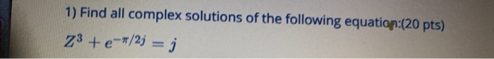 Solved 1) Find all complex solutions of the following | Chegg.com