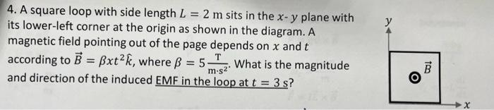 Solved 4. A square loop with side length L=2 m sits in the x | Chegg.com