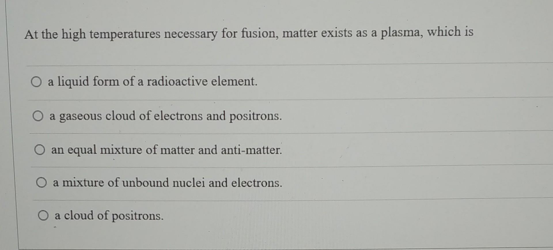 Solved At the high temperatures necessary for fusion, matter | Chegg.com