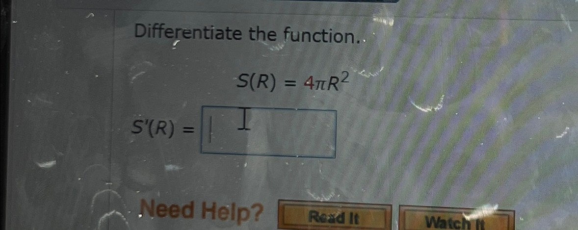 Solved Differentiate the function.S(R)=4πR2S'(R)=Need Help? | Chegg.com
