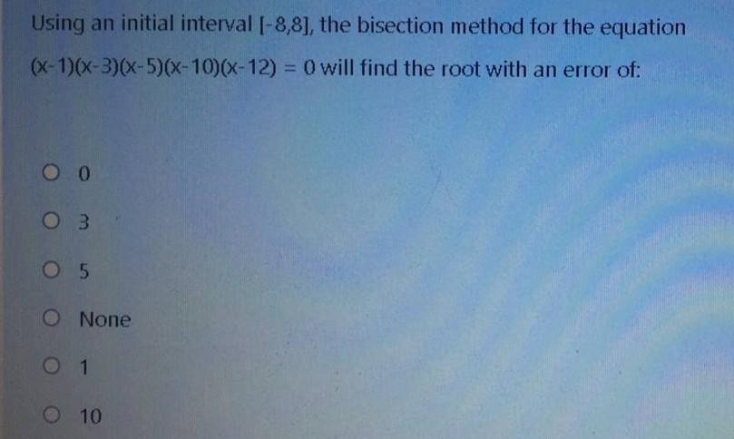 Solved Using an initial interval [-8,8], the bisection | Chegg.com