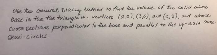 Solved use the General Slicing Method to find the volume of | Chegg.com