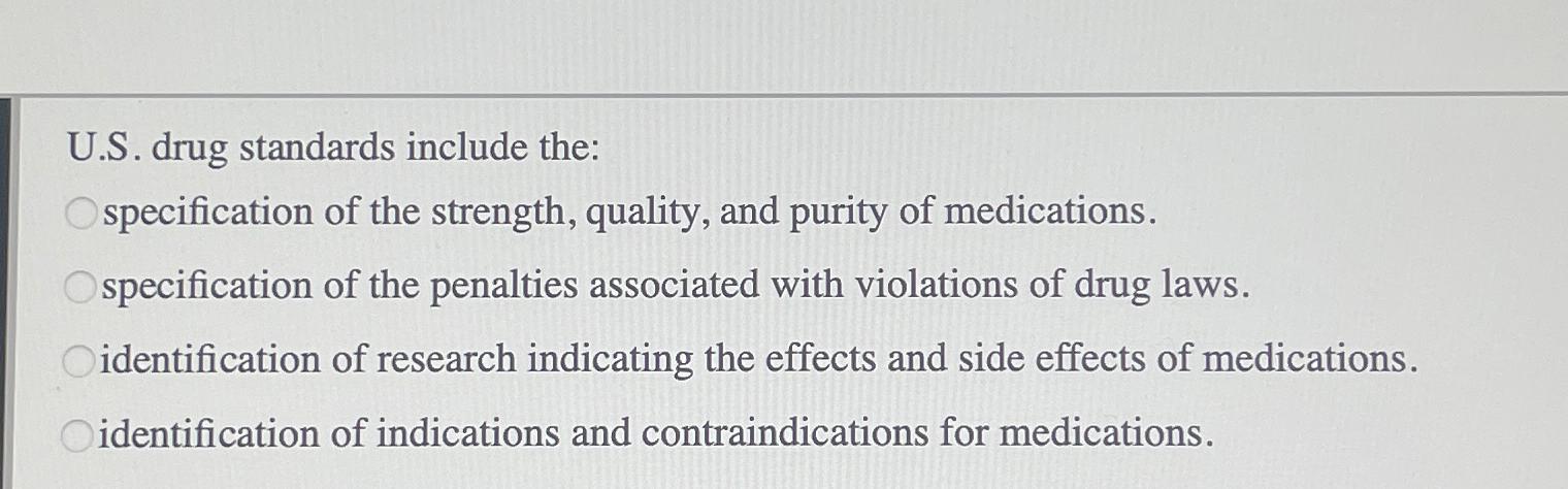 Solved U.S. ﻿drug standards include the:specification of the | Chegg.com