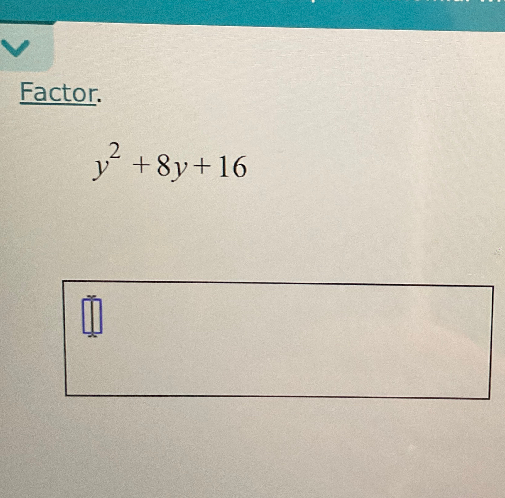 Solved Factor.y2+8y+16 | Chegg.com