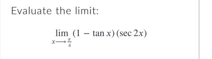 Solved Evaluate the limit: limx→4π(1−tanx)(sec2x) | Chegg.com