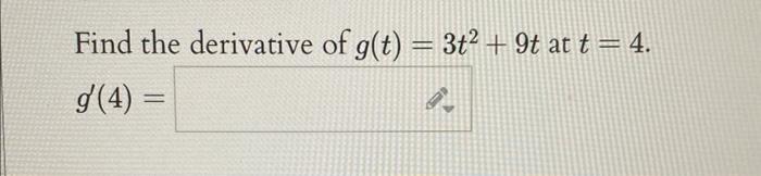 Solved Find the derivative of g(t)=3t2+9t at t=4. g′(4)= | Chegg.com