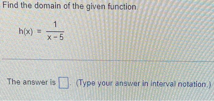 Solved Find the domain of the given function h(x)=x−51 The | Chegg.com
