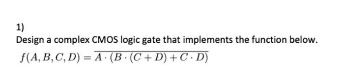 Solved 1) Design a complex CMOS logic gate that implements | Chegg.com