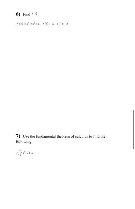 Solved 6) Find f(x). f′(x)=5x3+6x2+2,f(0)=−3,f′(1)=−2 7) Use | Chegg.com