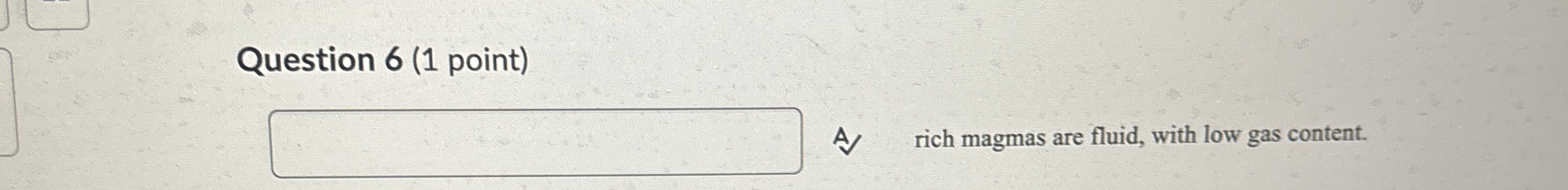 Solved Question 6 (1 ﻿point)A rich magmas are fluid, with | Chegg.com