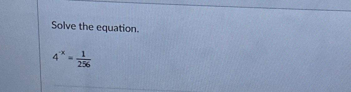 Solved Solve the equation.4-x=1256 | Chegg.com