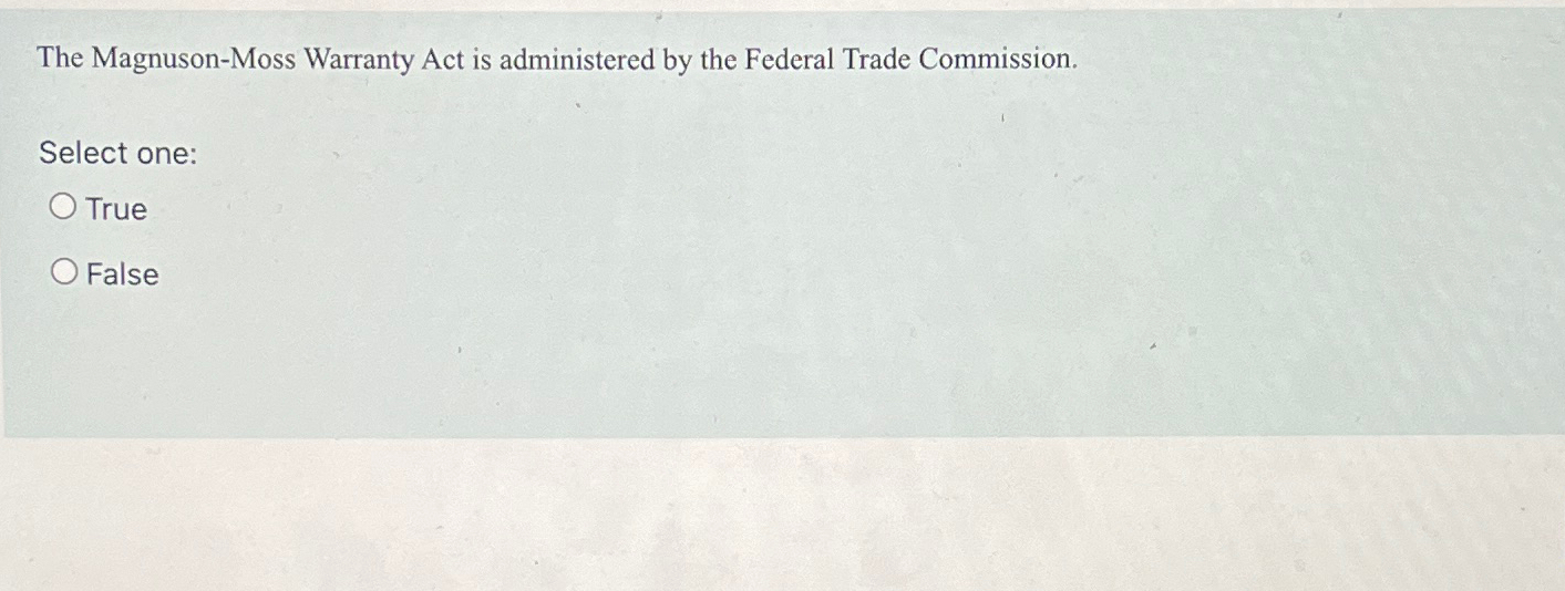 Solved The Magnuson-Moss Warranty Act is administered by the | Chegg.com