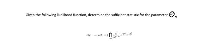 Solved Given the following likelihood function, determine | Chegg.com