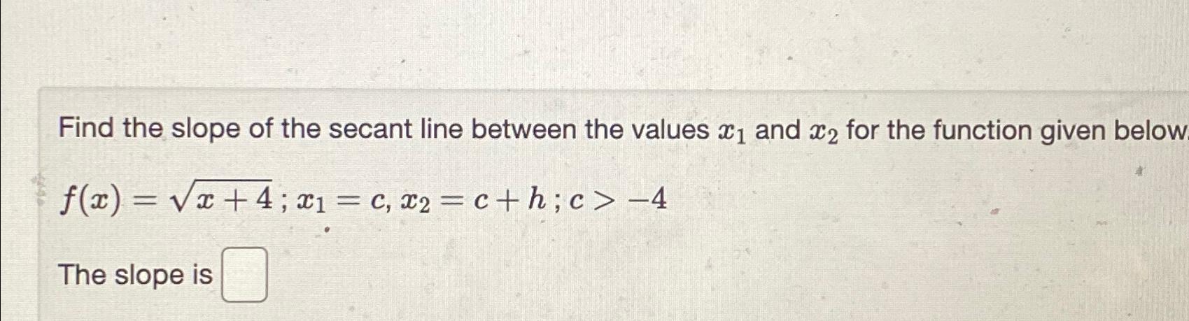 Solved Find the slope of the secant line between the values | Chegg.com