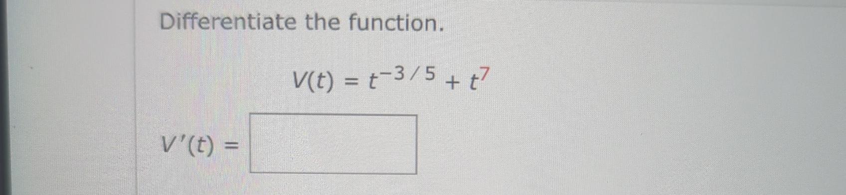 Solved Differentiate the function.V(t)=t-35+t7V'(t)= | Chegg.com