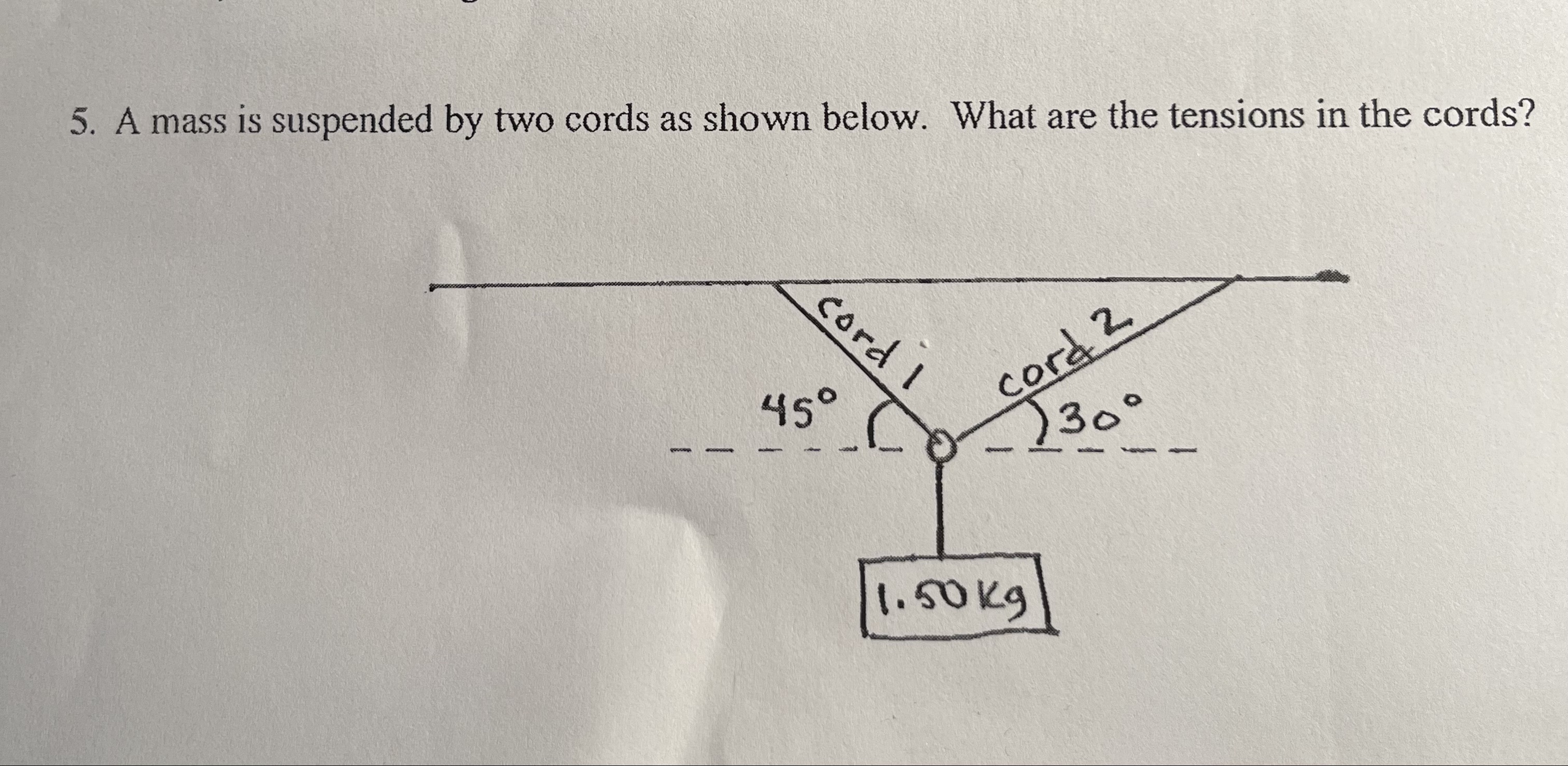 Solved 5. ﻿A mass is suspended by two cords as shown below. | Chegg.com