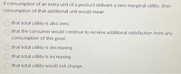 Solved If consumption of an extra unit of a product delivers | Chegg.com
