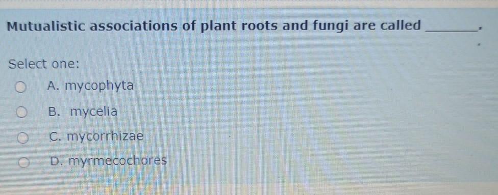 Solved Mutualistic associations of plant roots and fungi are | Chegg.com