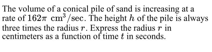 Solved The volume of a conical pile of sand is increasing at | Chegg.com