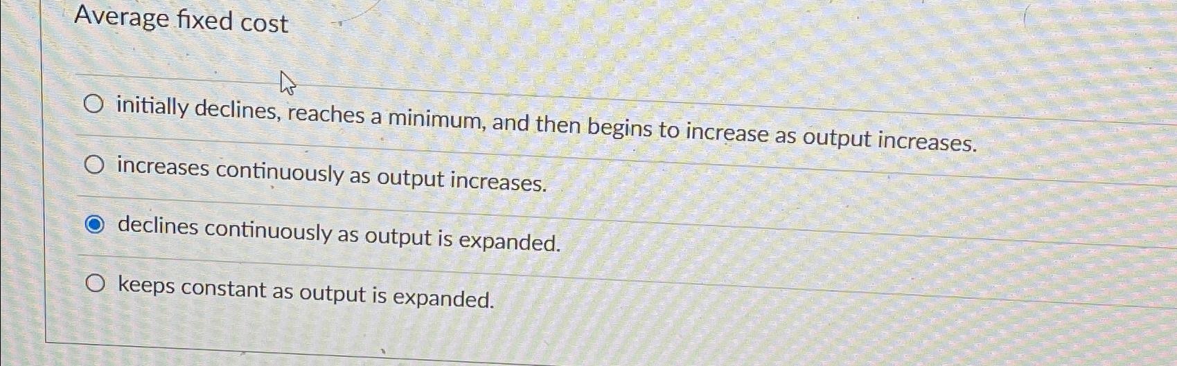 Solved Average fixed costinitially declines, reaches a | Chegg.com