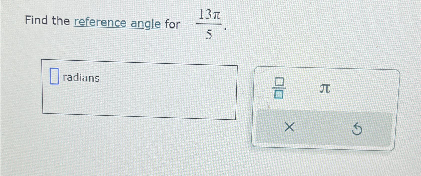 Solved Find the reference angle for -13π5 | Chegg.com