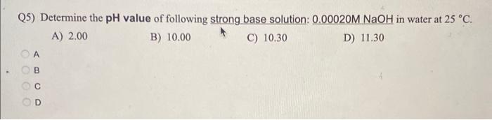 Solved Q5) Determine the pH value of following strong base | Chegg.com