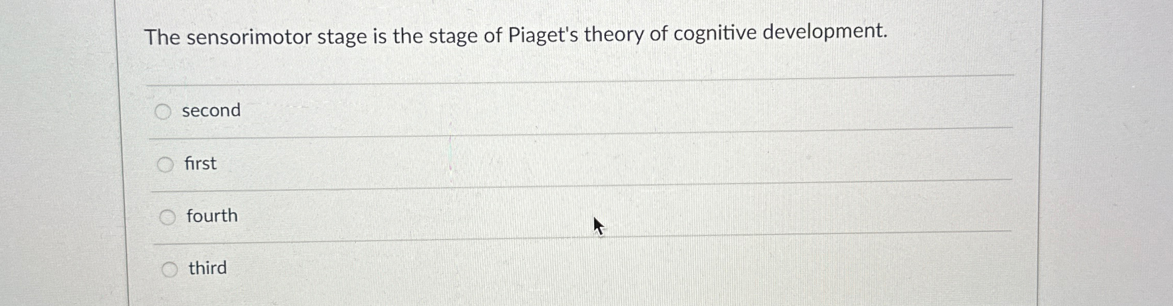 Solved The sensorimotor stage is the stage of Piaget's | Chegg.com