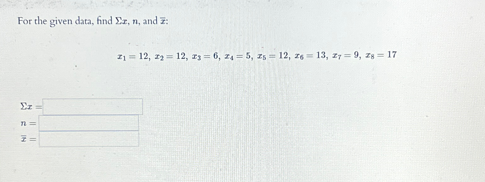Solved For the given data, find Σx,n, ﻿and x‾ | Chegg.com