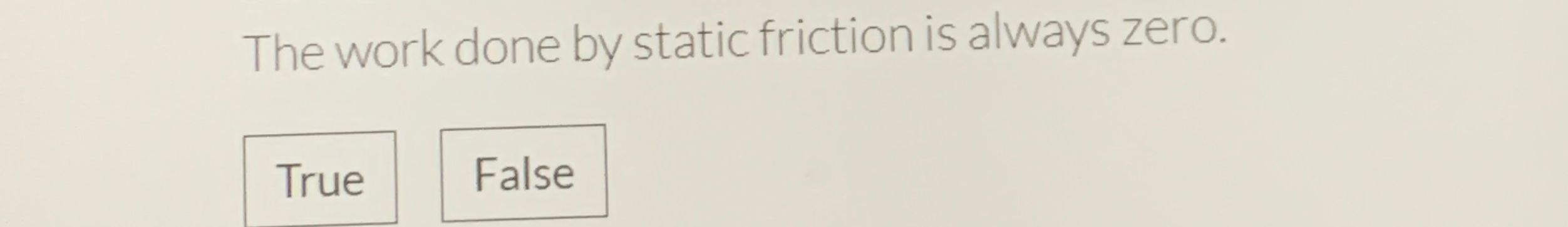 Solved The work done by static friction is always | Chegg.com