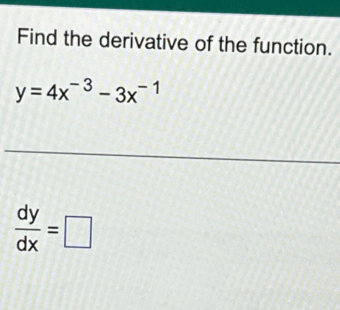 Solved Find the derivative of the function.y=4x-3-3x-1dydx= | Chegg.com