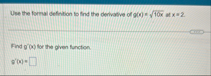 Solved Use the formal definition to find the derivative of | Chegg.com