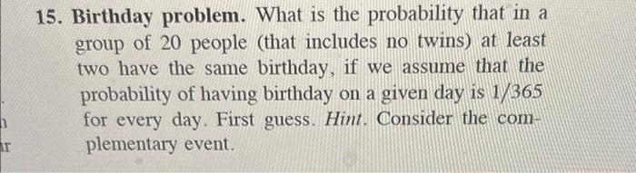 Solved 15. Birthday problem. What is the probability that in | Chegg.com