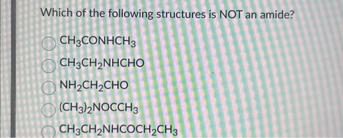 Solved Which of the following structures is NOT an amide? | Chegg.com