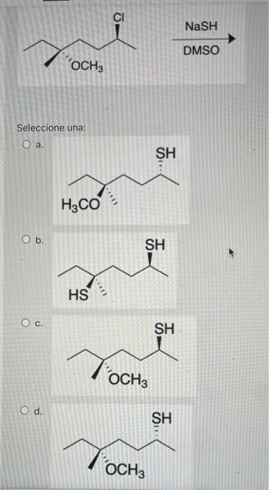 Solved CI NaSH DMSO " OCH3 Seleccione una: Oa. SH H3CO Ob. | Chegg.com