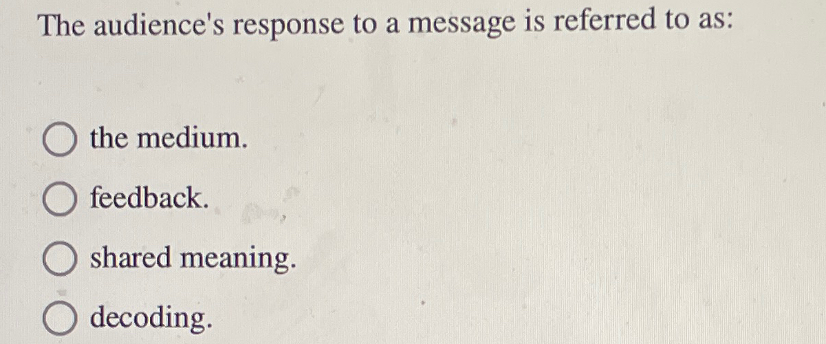 Solved The audience's response to a message is referred to | Chegg.com