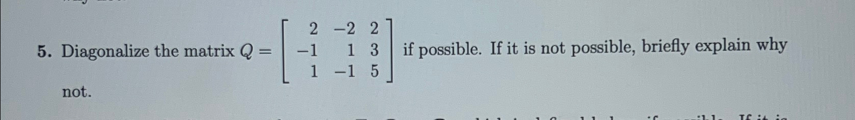 Solved Diagonalize the matrix Q=[2-22-1131-15] ﻿if possible. | Chegg.com