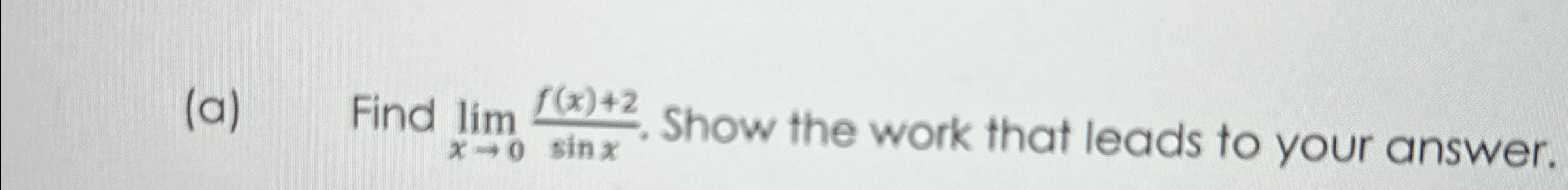 Solved (a) ﻿Find limx→0f(x)+2sinx. ﻿Show the work that leads | Chegg.com