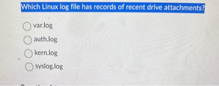Solved Which Linux log file has records of recent drive | Chegg.com