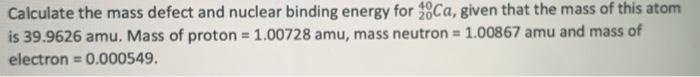 Solved Calculate the mass defect and nuclear binding energy | Chegg.com