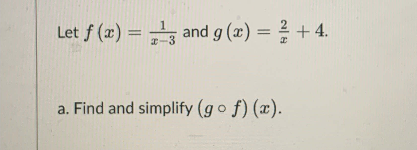 Solved Let f(x)=1x-3 ﻿and g(x)=2x+4.a. ﻿Find and simplify | Chegg.com