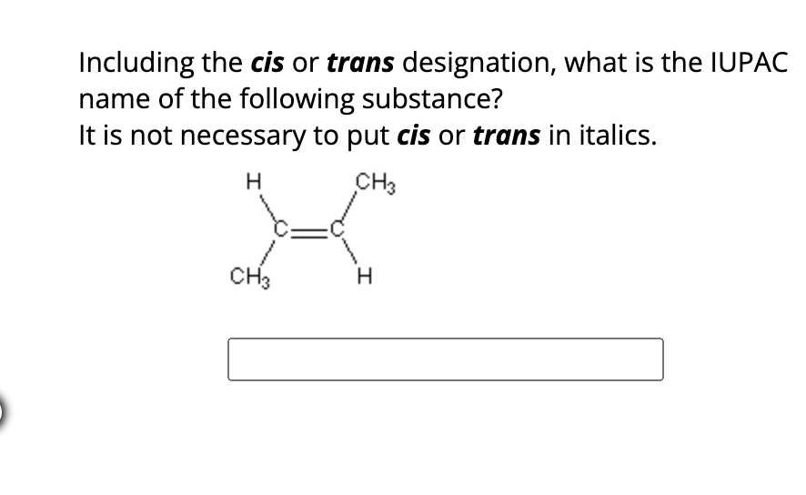 Solved Including the cis or trans designation, what is the | Chegg.com