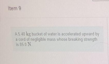 Solved Item 9 A5 40 kg bucket of water is accelerated upward | Chegg.com