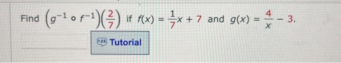 Solved Find (g−1∘f−1)(72) if f(x)=71x+7 and g(x)=x4−3 | Chegg.com