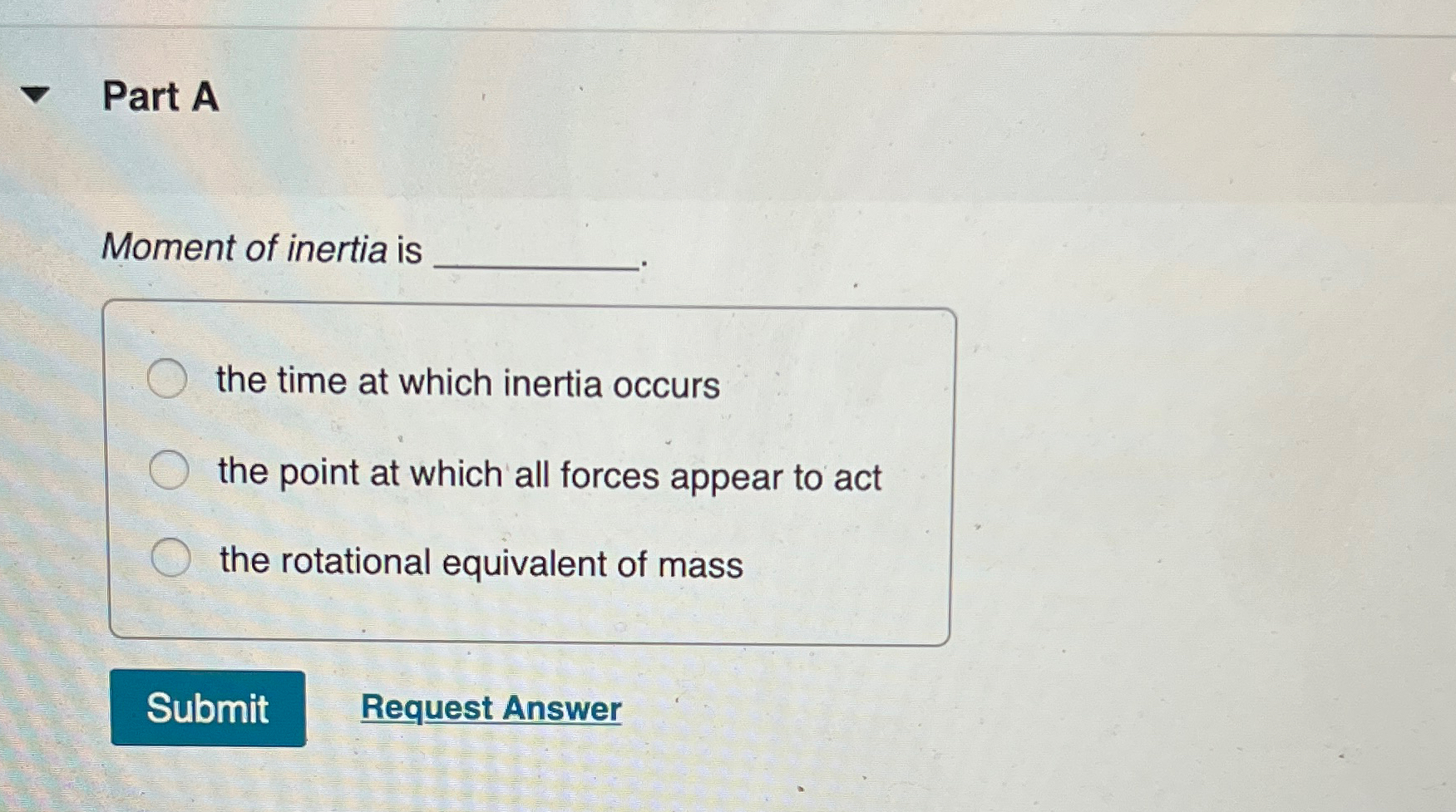 Solved Part AMoment of inertia is the time at which inertia | Chegg.com