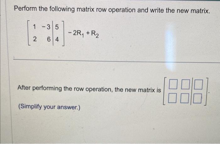 Solved Perform the following matrix row operation and write | Chegg.com