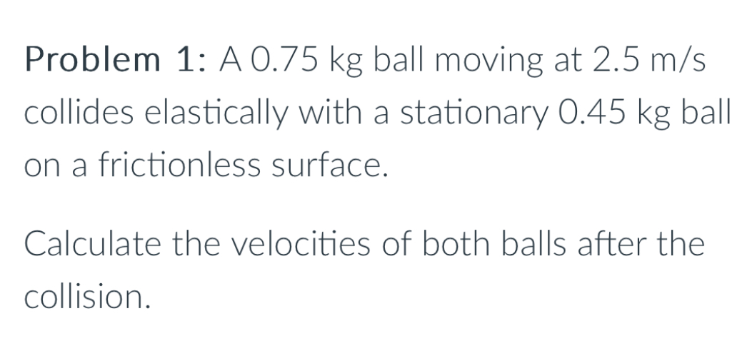 Solved Problem 1: A 0.75 ﻿kg ball moving at 2.5ms ﻿collides | Chegg.com
