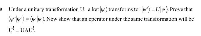 Solved Under a unitary transformation U, ﻿a ket |ψ: | Chegg.com