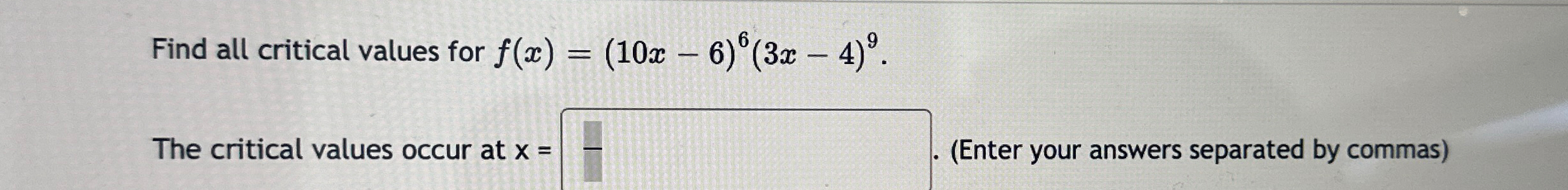 Solved Find all critical values for f(x)=(10x-6)6(3x-4)9.The | Chegg.com