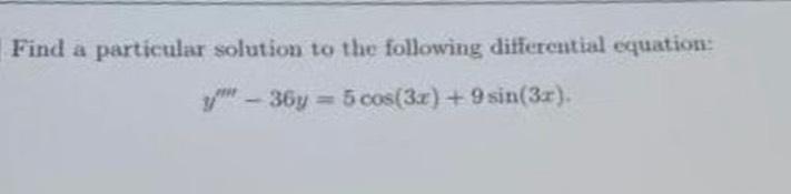 Solved Find a particular solution to the following | Chegg.com