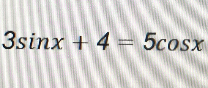 Solved 3sinx + 4 = 5cosx The solutions to 3sinx + 4 = | Chegg.com